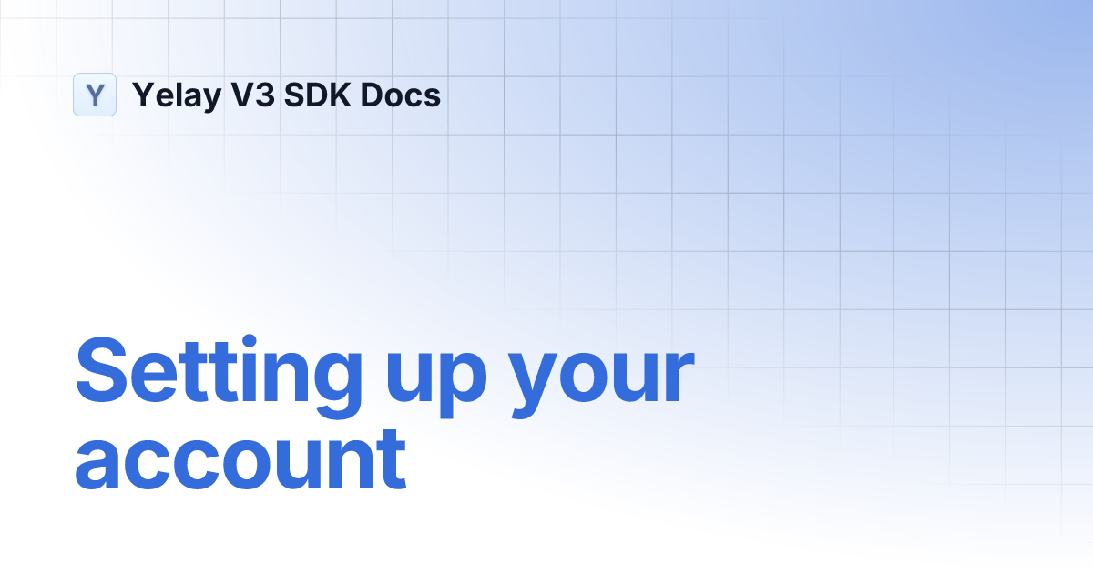 Setting up your account | Yelay V3 SDK Docs